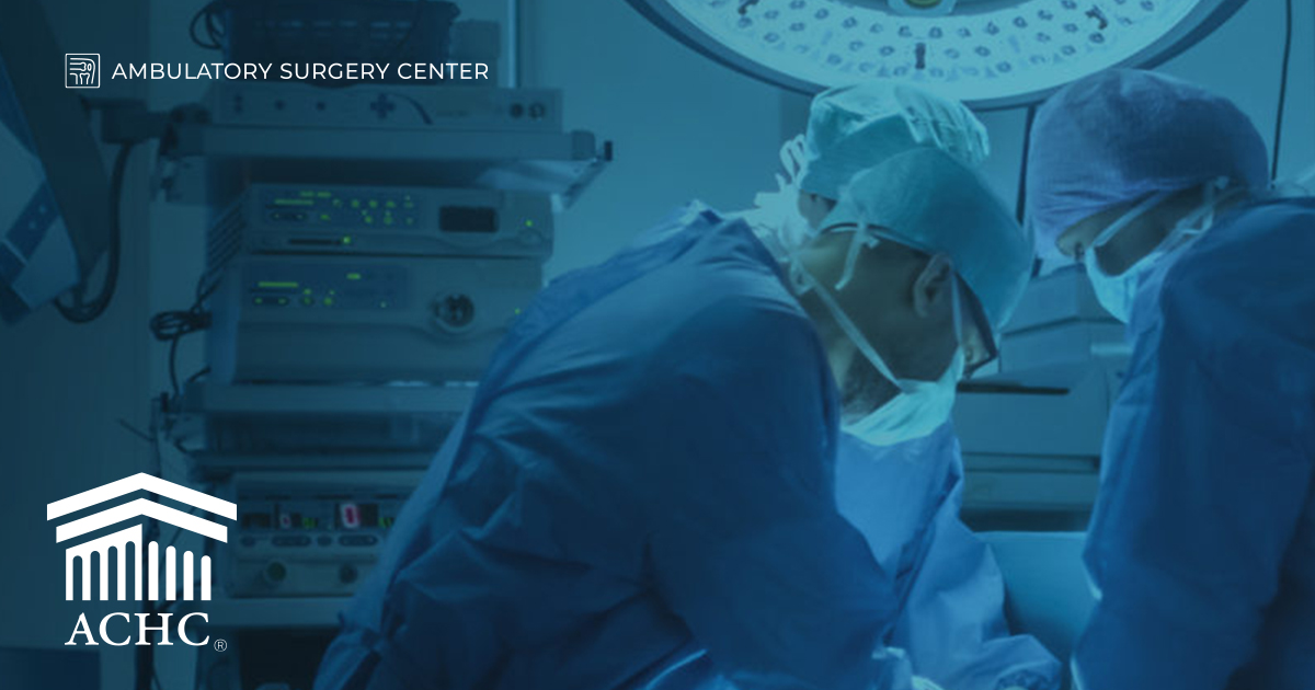 Ambulatory Surgery Center Accreditation | ACHC