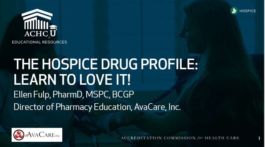 The Hospice Drug Profile: Learn to Love it! - ACHC