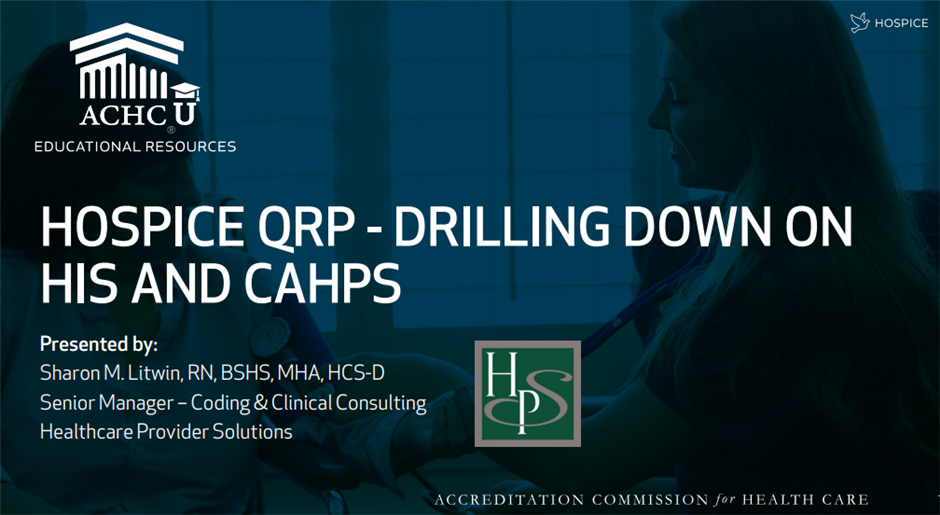 Hospice QRP - Drilling Down on HIS and CAHPS - ACHC